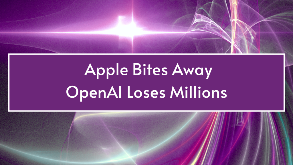OpenAI Loses Millions as Apple Takes 30% Chunk of Innovation