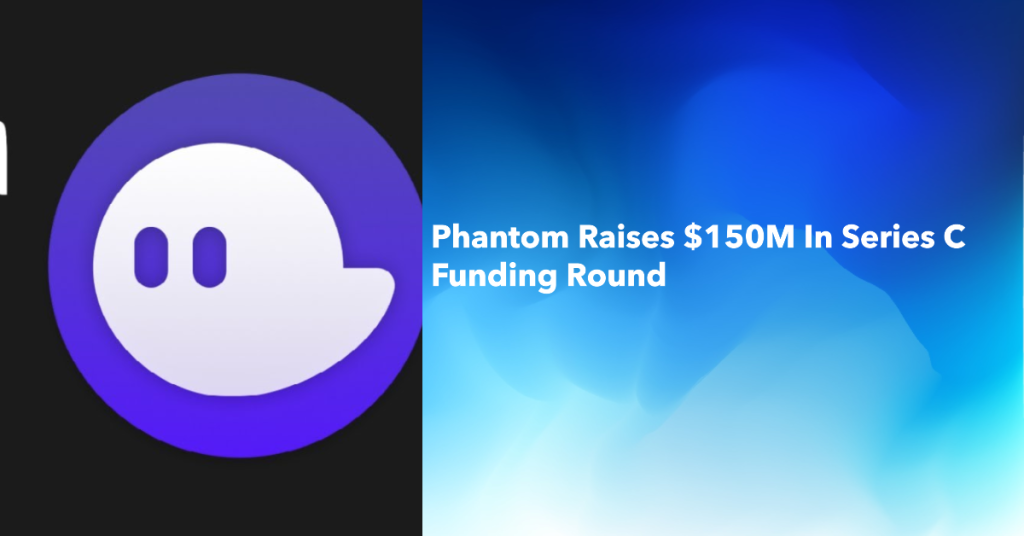 Crypto & NFT Wallet Phantom Raises $150M In Series C Round